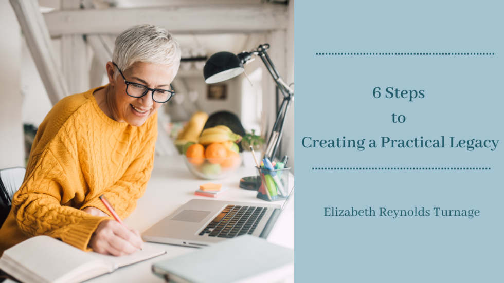 6 Steps to Creating a Practical Legacy | Elizabeth Turnage